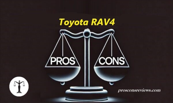 Toyota RAV4: Pros, Cons, Real Customer Reviews, FAQS - Pros & Cons Reviews