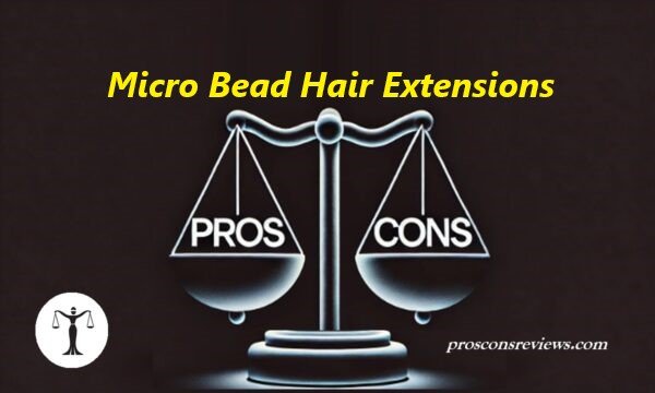 Micro Bead Hair Extensions: Pros, Cons, Faqs - Pros & Cons Reviews