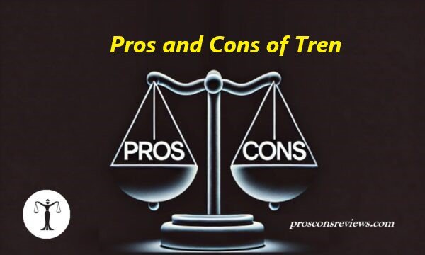 18 Pros and Cons of Tren - Pros & Cons Reviews