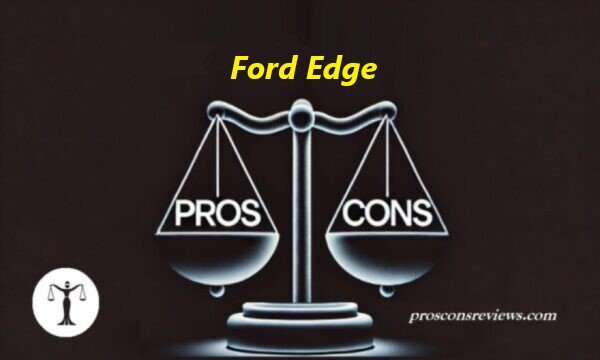 Ford Edge: Advantages, Disadvantages - Pros & Cons Reviews