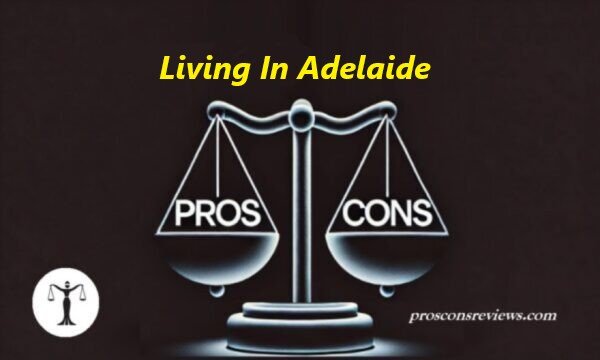 Living In Adelaide: Advantages, Disadvantages - Pros & Cons Reviews